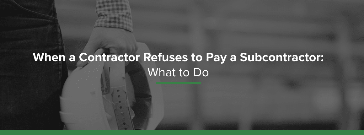 When a Contractor Refuses to Pay a Subcontractor: What to Do